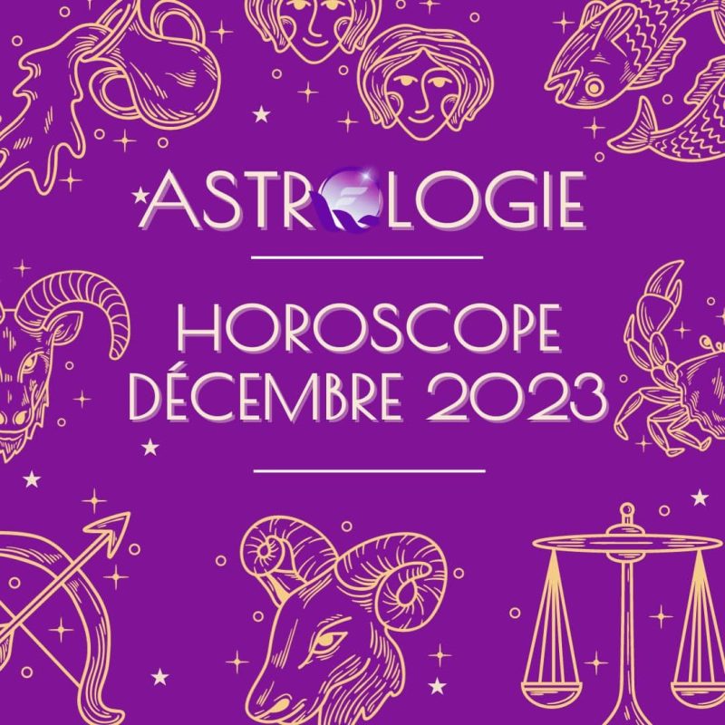 Horoscope Décembre 2023 pour les 12 signes du zodiaque : amour, travail ...